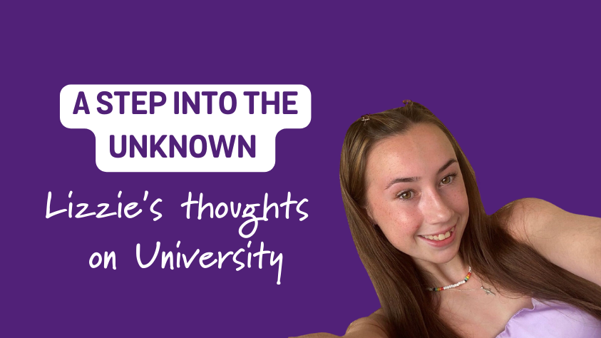 A step into the unknown - Lizzie's thoughts on University